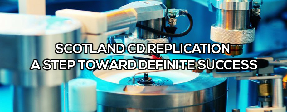 Scotland CD Replication - A step toward definite success ...
